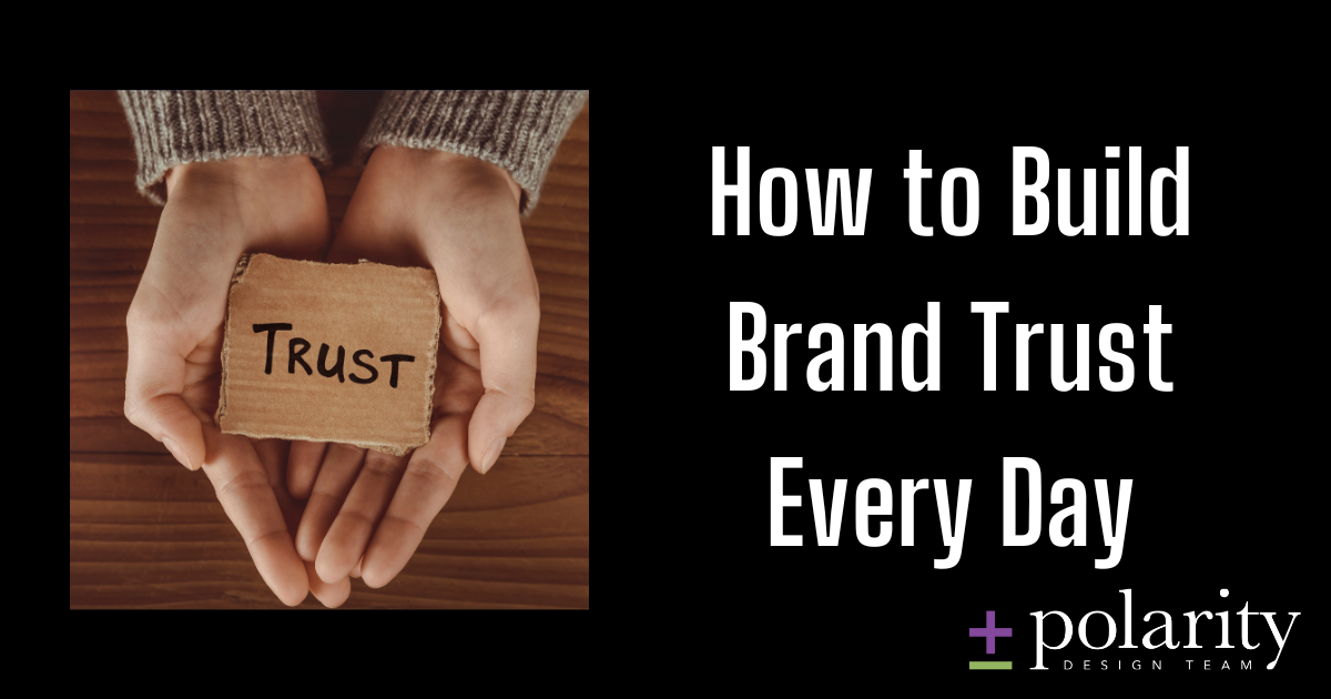How to Build Brand Trust Every Day - Polarity Design Co.